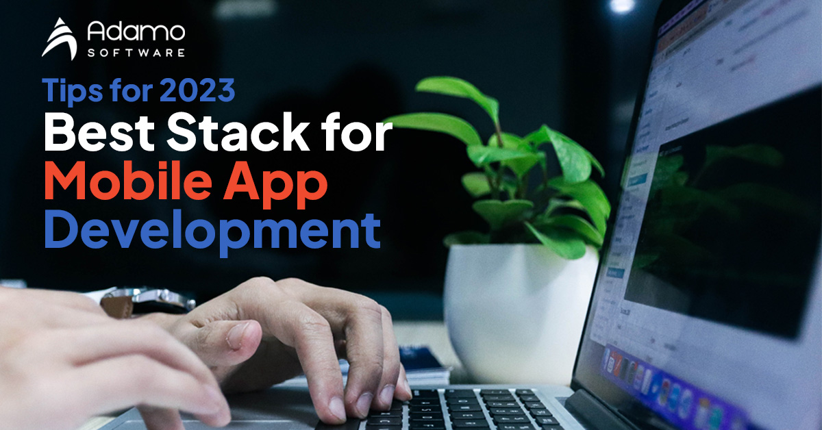 Best stack for mobile app development: tips for 2023