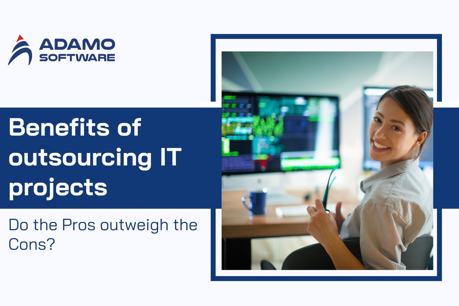 Benefits of outsourcing IT projects: Do the Pros Outweigh the Cons?