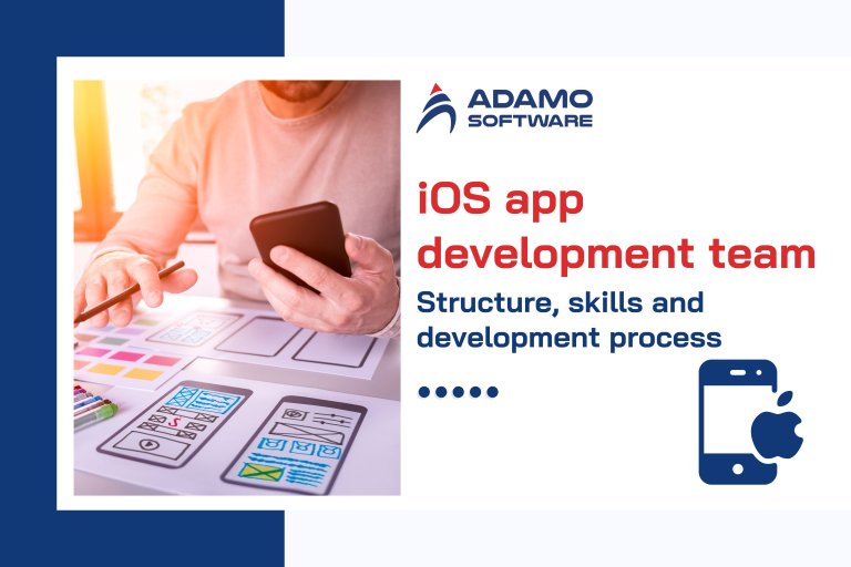 IOS app development team: Structure, skills and development process