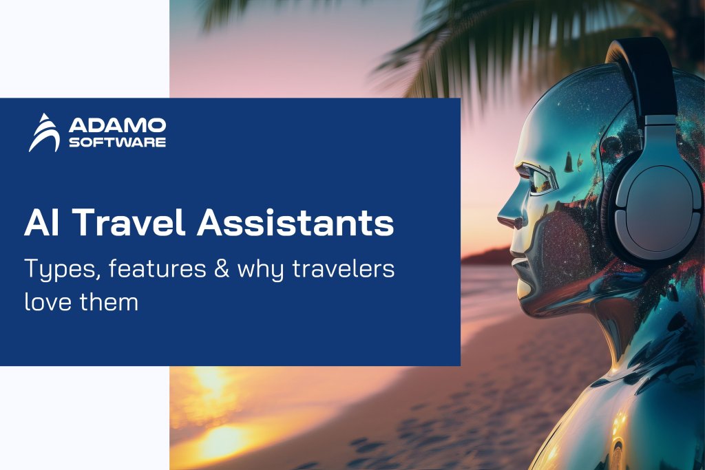AI Travel Assistants: Types, Features & Why Travelers Love Them | Adamo ...