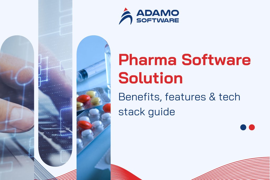 Pharma Software Solution: Benefits, features & tech stack Guide | Adamo ...