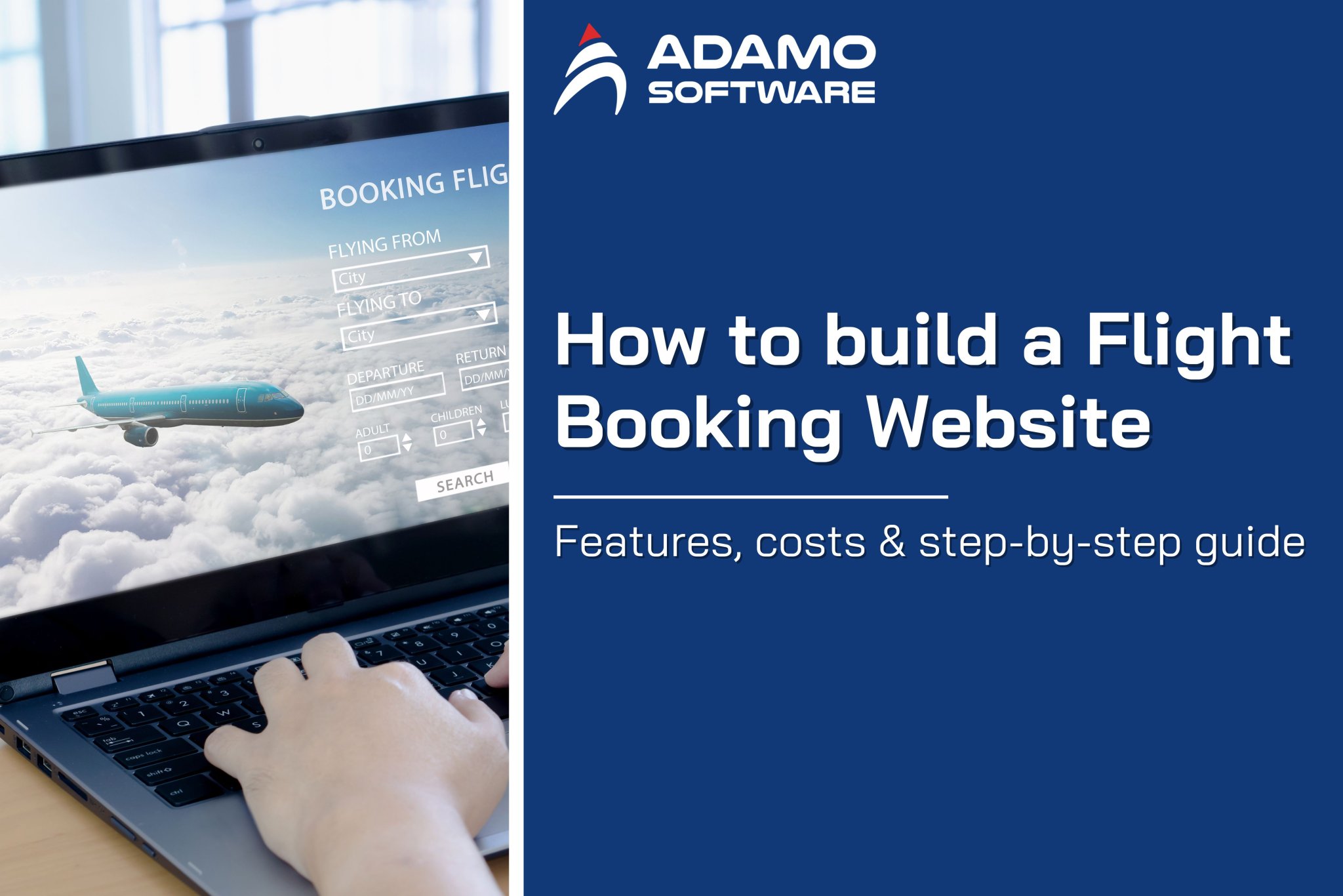 How to Build a Flight Booking Website: Features, costs & step-by-step guide | Adamo Software