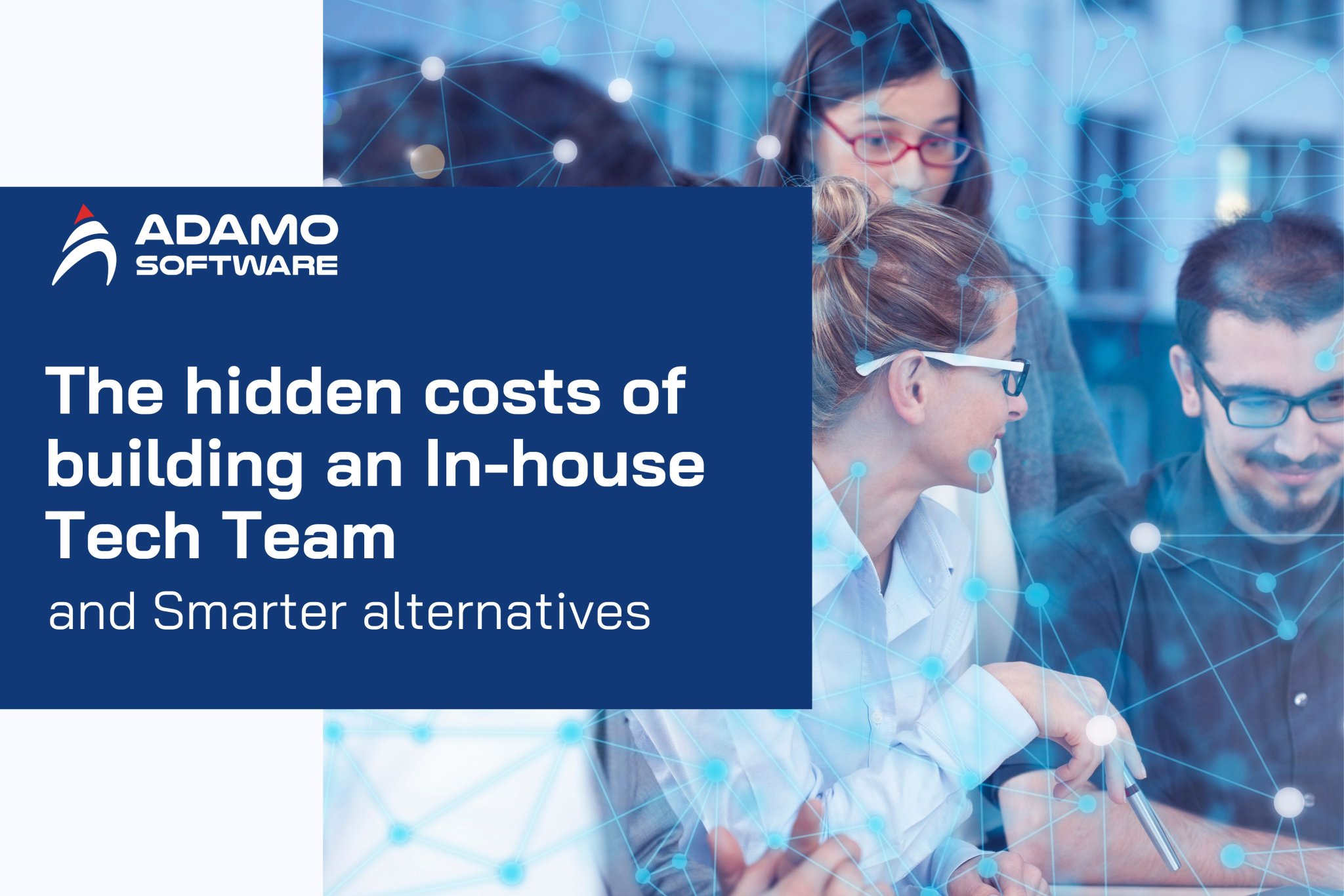 The hidden costs of building an In-House Tech Team—and Smarter ...