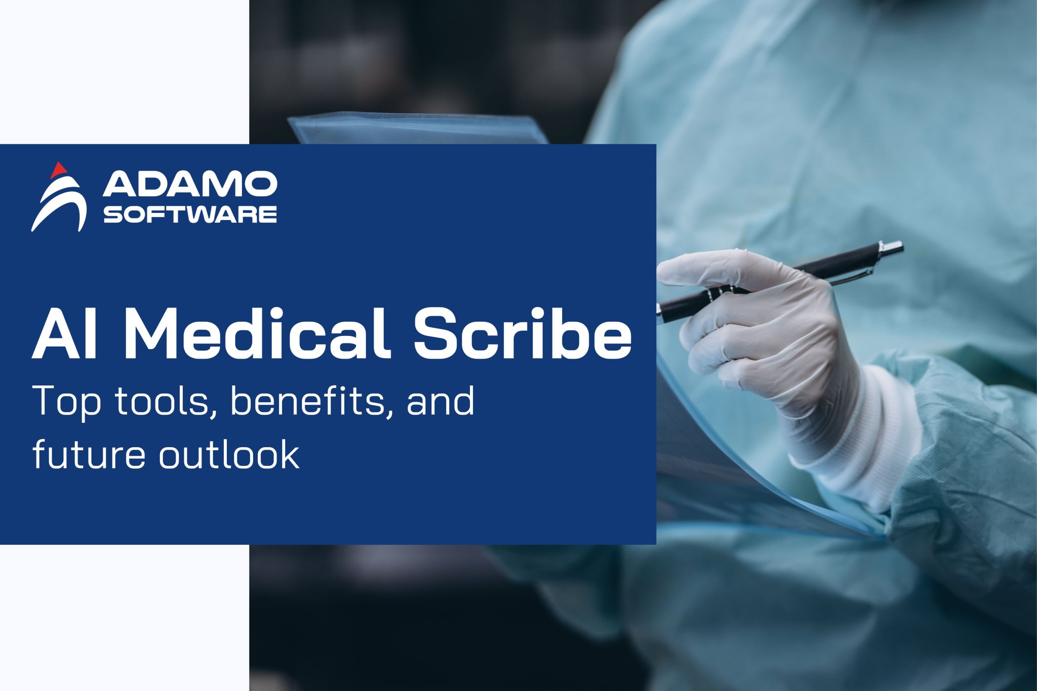 AI medical scribe: Top tools, benefits, and future outlook | Adamo Software