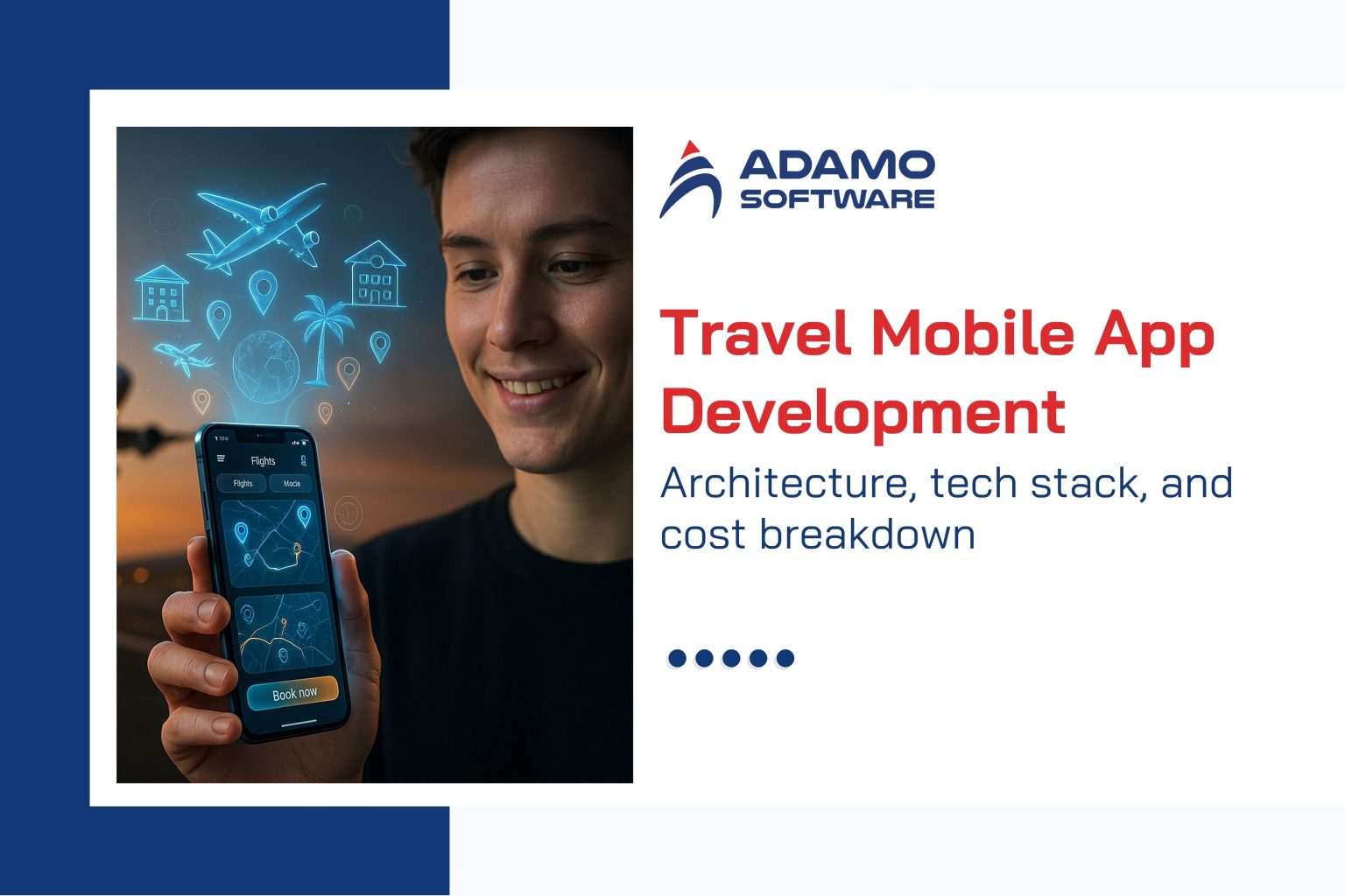 Travel Mobile App Development: Architecture, Tech Stack, and Cost Breakdown